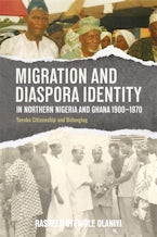 Migration and Diaspora Identity in Northern Nigeria and Ghana, 1900–1970